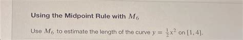 Solved Using The Midpoint Rule With M6 Use M6 To Estimate