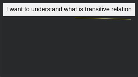 I Want To Understand What Is Transitive Relation Filo