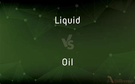 Liquid Vs Oil Whats The Difference
