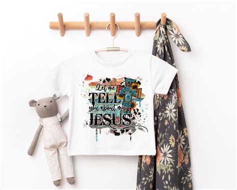 Let Me Tell You About My Jesus Dtf Transfer Elena Maria Designs
