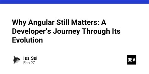 Why Angular Still Matters A Developers Journey Through Its Evolution Dev Community
