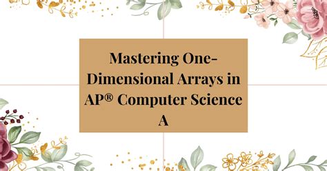 Mastering One Dimensional Arrays In Ap® Computer Science A