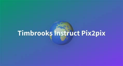 Timbrooks Instruct Pix Pix A Hugging Face Space By Viber
