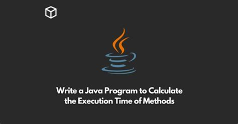 Write A Java Program To Calculate The Execution Time Of Methods
