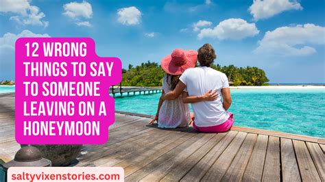 12 Wrong Things To Say To Someone Leaving On A Honeymoon Salty Vixen