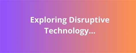 Exploring Disruptive Technology Examples
