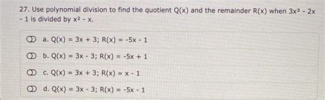 Solved 27 Use Polynomial Division To Find The Quotient Qx