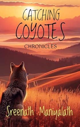 CATCHING COYOTES CHRONICLES Kindle Edition By MANIYALATH SREENATH