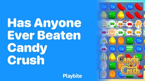 Has Anyone Ever Beaten Candy Crush Playbite