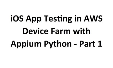 Ios App Testing In Aws Device Farm With Appium Python Part 1 By Tech