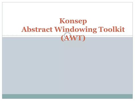 Ppt Konsep Abstract Windowing Toolkit Awt Powerpoint Presentation