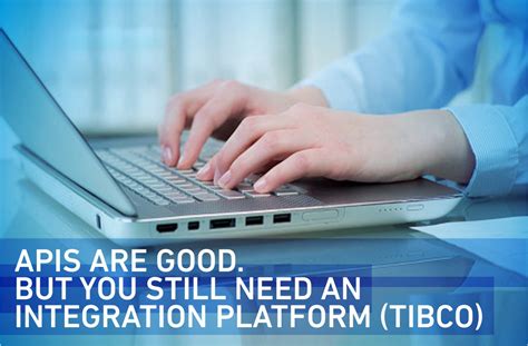 Apis Are Good But You Still Need An Integration Platform Tibco Prowesssoft