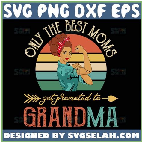 Only The Best Moms Get Promoted To Grandma Svg Mom And Grandma Svg