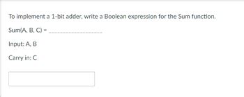 Answered To Implement A 1 Bit Adder Write A Boolean Expression For