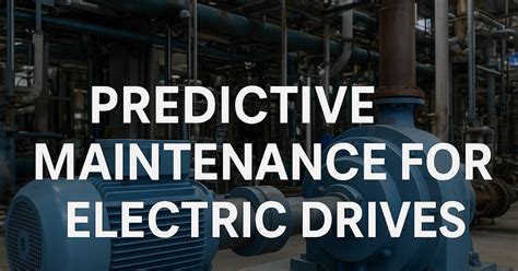 Predictive Maintenance For Electric Drives