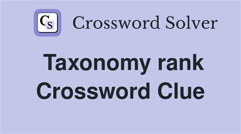 Taxonomy Rank Crossword Clue Answers Crossword Solver
