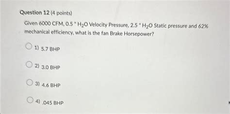 Solved Question 12 4 Points Given 6000 CFM 0 5 H2O Chegg