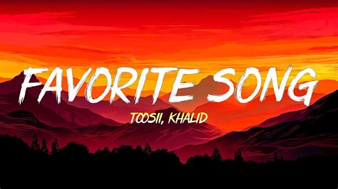 Toosii Favorite Song Lyrics Ft Khalid Youtube