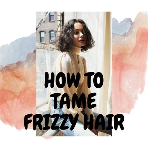How To Tame Frizzy Hair