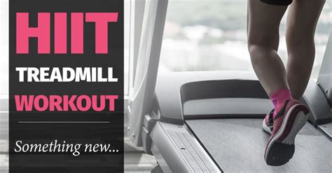 Hiit Treadmill Workout Something New Eat Fit Fuel