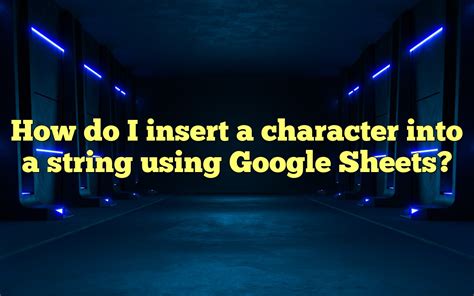 How Do I Insert A Character Into A String Using Google Sheets