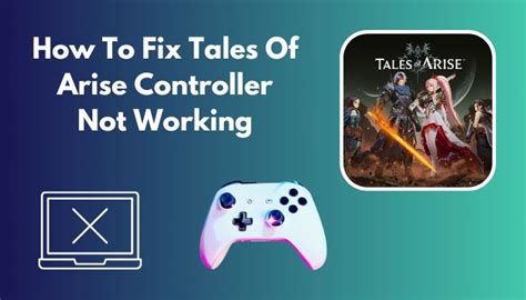 How To Fix Tales Of Arise Controller Not Working Issue 2024