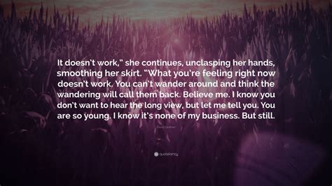 David Levithan Quote It Doesnt Work” She Continues Unclasping Her
