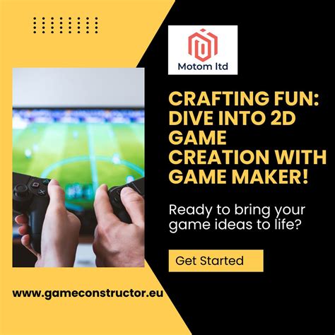 Turn Your Gaming Ideas Into Reality With Game Maker Motom Ltd Posted