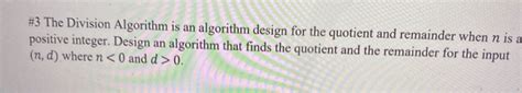 Solved 3 The Division Algorithm Is An Algorithm Design For Chegg