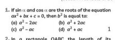1 If Sinα And Cosα Are The Roots Of The Equation Ax2bxc0 Then B2 Is
