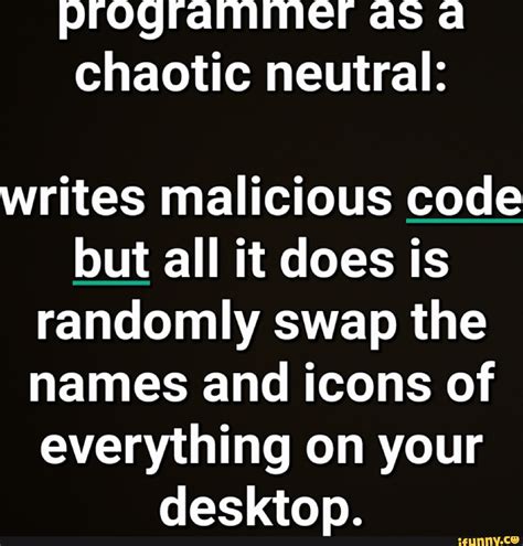 Programmer Asa Chaotic Neutral Writes Malicious Code But All It Does