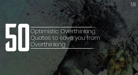 50 Optimistic Overthinking Quotes To Save You From Overthinking