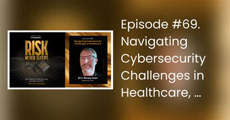 Episode 69 Navigating Cybersecurity Challenges In Healthcare With Eric Bowerman Healthcare