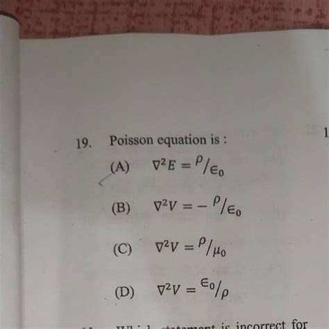 19 Poisson Equation Is A ∇2e ρ ϵ0 B ∇2v −ρ ϵ0 C ∇2v ρ μ0 D