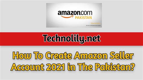 How To Create Amazon Seller Account 2021 In Pakistan Technolily