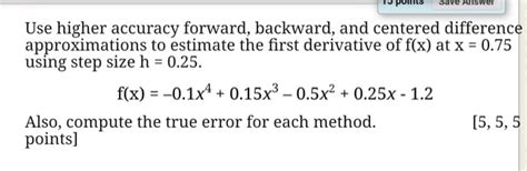 Solved Use Higher Accuracy Forward Backward And Centered