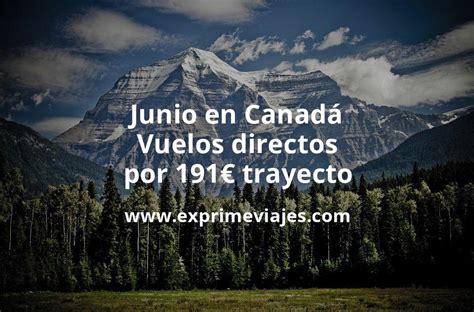 Agosto En Canadá Vuelos Directos Por 304 Euros Trayecto Chollos