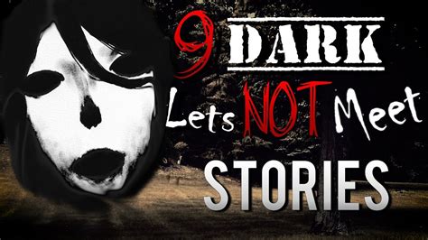 9 DARK Lets NOT Meet Stories YouTube