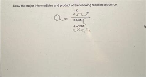 Solved Draw The Major Intermediates And Product Of The