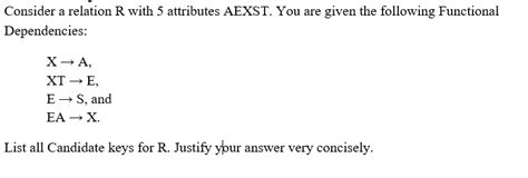 Solved Consider A Relation R With Attributes AEXST You Are Given The Answer