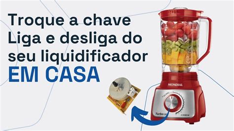 Como Trocar A Chave Ld Ligaanddesliga Do Meu Liquidificador Mondial