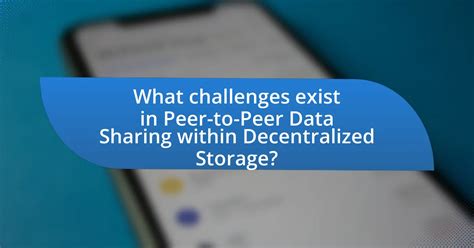 The Advantages Of Peer To Peer Data Sharing In Decentralized Storage