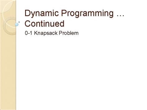 Dynamic Programming Continued 0 1 Knapsack Problem Last
