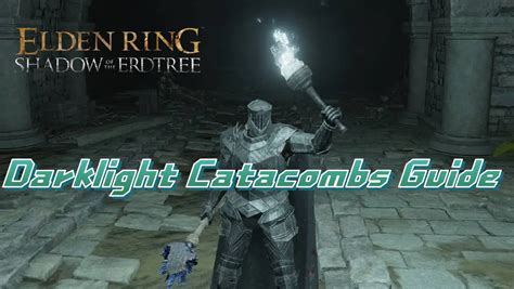 Elden Ring How To More Easily Explore Darklight Catacombs In Shadow Of