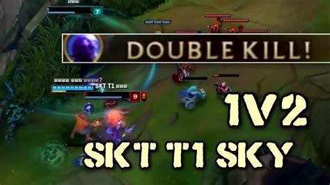 Skt T1 Sky 1v2 Doublekill Youtube