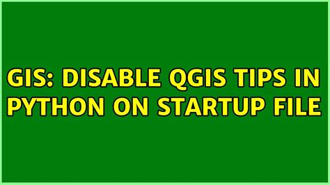 Gis Disable Qgis Tips In Python On Startup File Youtube
