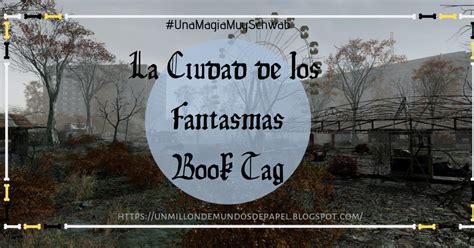 Un Mill N De Mundos De Papel La Ciudad De Los Fantasmas Book Tag Unamagiamuyschwab