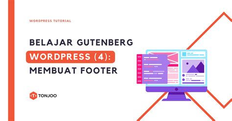 Gutenberg Wordpress Part 4 Cara Membuat Footer Di Wordpress Tonjoo