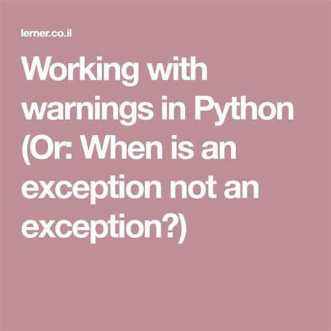 Working With Warnings In Python Or When Is An Exception Not An