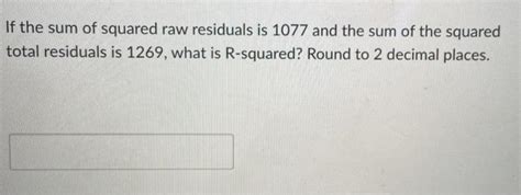 Solved If The Sum Of Squared Raw Residuals Is 1077 And The